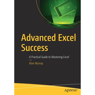 Advanced Excel Success : A Practical Guide to Mastering Excel Murray ...
