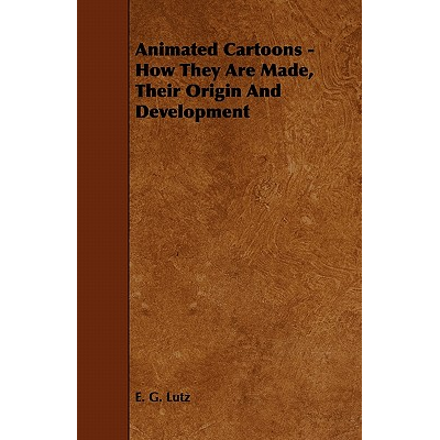Animated Cartoons - How They Are Made, Their Origin and Development ...