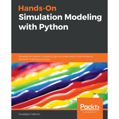 Hands-On Simulation Modeling with Python: Develop simulation models to ...