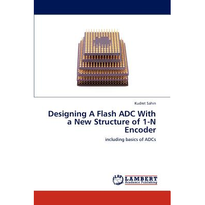 Designing A Flash ADC With a New Structure of 1-N Encoder Sahin, Kudret - Jarir.com KSA
