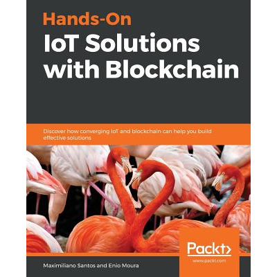 Hands-On IoT Solutions with Blockchain Santos, Maximiliano, - Jarir.com KSA
