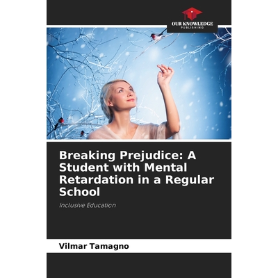 Breaking Prejudice: A Student with Mental Retardation in a Regular ...