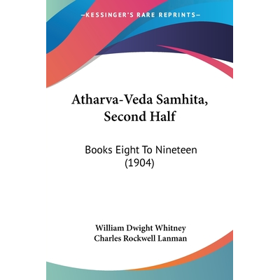 Atharva-Veda Samhita, Second Half: Books Eight To Nineteen (1904) Whitney, William Dwight ...