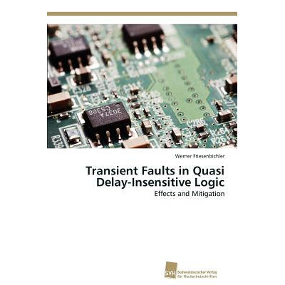 Transient Faults in Quasi Delay-Insensitive Logic Friesenbichler, Werner - Jarir.com KSA
