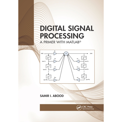 Digital Signal Processing: A Primer With MATLAB® Abood, Samir I. - Jarir.com KSA