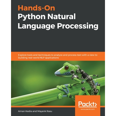 Hands-On Python Natural Language Processing: Explore tools and techniques to analyze and process ...