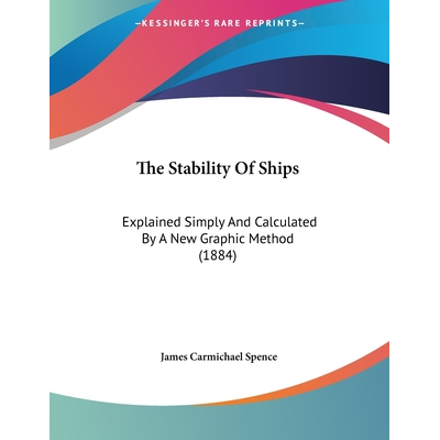 The Stability Of Ships: Explained Simply And Calculated By A New Graphic Method (1884) Spence ...