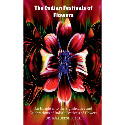 The Indian Festivals of Flowers Jagadeesh,Dr. - Jarir.com KSA