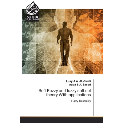 Soft Fuzzy and fuzzy soft set theory With applications A.A. AL-Swidi, Luay - Jarir.com KSA
