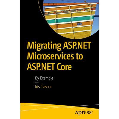 Migrating ASP.NET Microservices to ASP.NET Core : By Example Classon, Iris - Jarir.com KSA