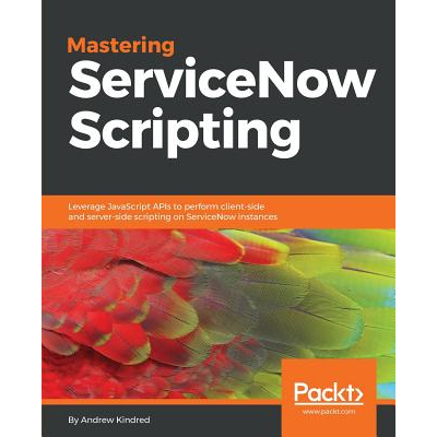 Mastering ServiceNow Scripting Kindred, Andrew - Jarir.com KSA