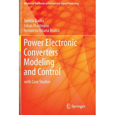 Power Electronic Converters Modeling and Control : with Case Studies Bacha, Seddik - Jarir.com KSA