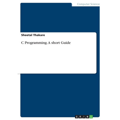 C Programming. A short Guide Thakare, Sheetal - Jarir.com KSA