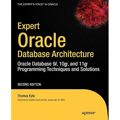 Expert Oracle Database Architecture : Oracle Database 9i, 10g, and 11g Programming Techniques ...