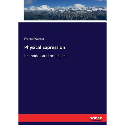 Physical Expression:Its modes and principles Warner, Francis - Jarir ...