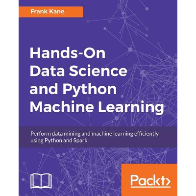 Hands-On Data Science and Python Machine Learning: Perform data mining ...