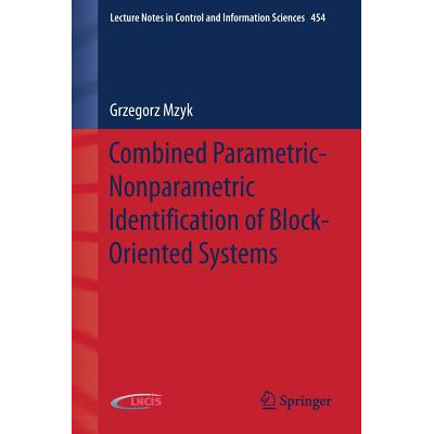 Combined Parametric-Nonparametric Identification of Block-Oriented Systems Mzyk, Grzegorz ...
