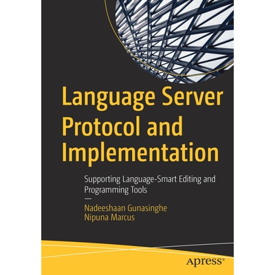 Language Server Protocol and Implementation : Supporting Language-Smart Editing and Programming ...