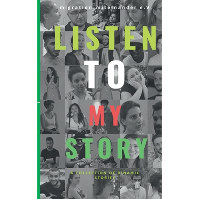 Listen to my Story:A COLLECTION OF DYNAMIC STORIES & INTERVIEWS miteinander, migration - Jarir ...