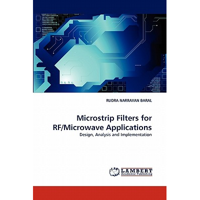 Microstrip Filters for RF/Microwave Applications Baral, Rudra Narrayan ...