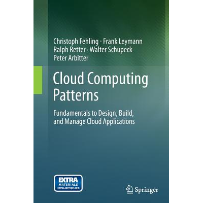 Cloud Computing Patterns : Fundamentals to Design, Build, and Manage Cloud Applications Fehling ...