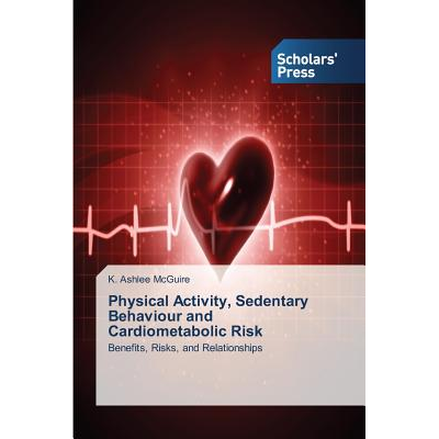 Physical Activity, Sedentary Behaviour and Cardiometabolic Risk McGuire, K. Ashlee - Jarir.com KSA
