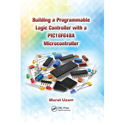 Building a Programmable Logic Controller with a PIC16F648A Microcontroller Uzam, Murat - Jarir ...