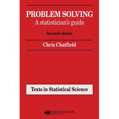 Problem Solving: A statisticians guide, Second edition Chatfield, Chris - Jarir.com KSA