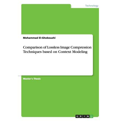 Comparison of Lossless Image Compression Techniques based on Context Modeling El-Ghoboushi ...
