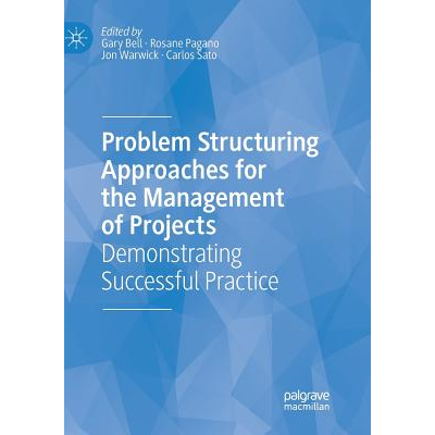 Problem Structuring Approaches for the Management of Projects : Demonstrating Successful ...