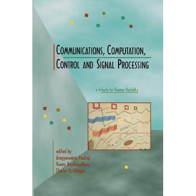 Communications, Computation, Control, and Signal Processing : a tribute to Thomas Kailath ...