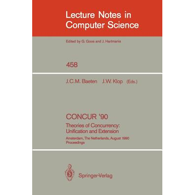 CONCUR 90 : Theories of Concurrency: Unification and Extension Baeten, Joseph C.M. - Jarir.com KSA