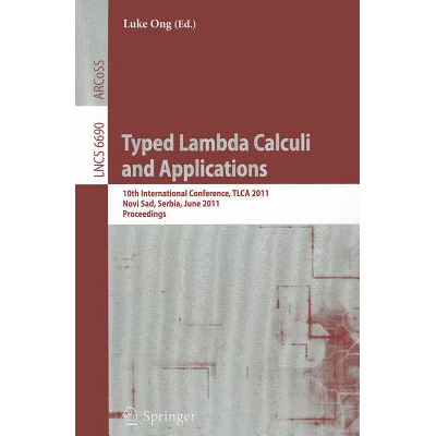 Typed Lambda Calculi and Applications : 10th International Conference, TLCA 2011, Novi Sad ...