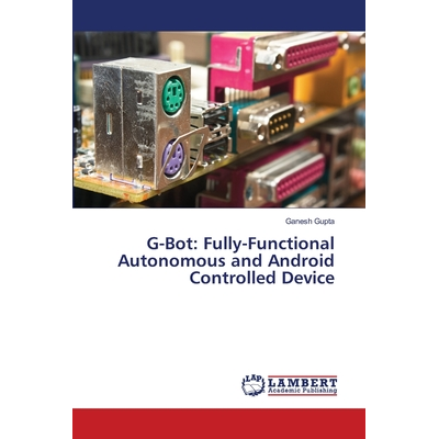 G-Bot: Fully-Functional Autonomous and Android Controlled Device Gupta, Ganesh - Jarir.com KSA