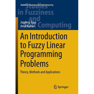 An Introduction to Fuzzy Linear Programming Problems : Theory, Methods and Applications Kaur ...