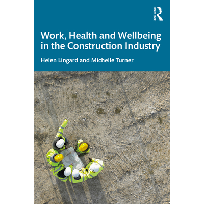 Work, Health and Wellbeing in the Construction Industry Lingard, Helen ...