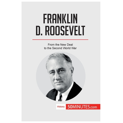 Franklin D. Roosevelt:From the New Deal to the Second World War ...