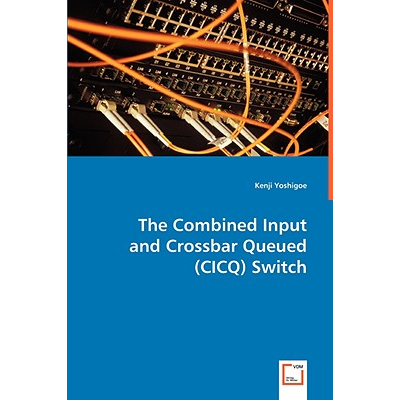 The Combined Input and Crossbar Queued (CICQ) Switch Yoshigoe, Kenji - Jarir.com KSA