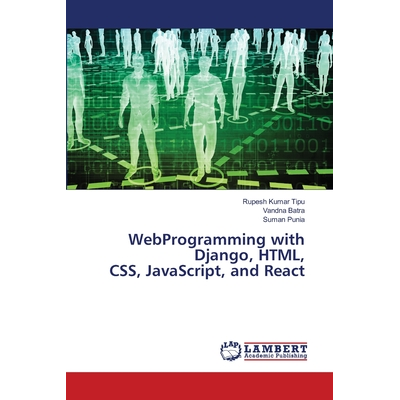 WebProgramming with Django, HTML, CSS, JavaScript, and React KUMAR TIPU ...