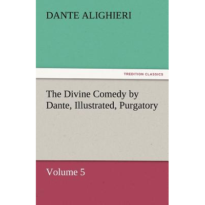 The Divine Comedy by Dante, Illustrated, Purgatory, Volume 5 Dante ...