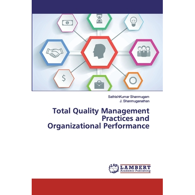 Total Quality Management Practices and Organizational Performance Shanmugam, SathishKumar ...