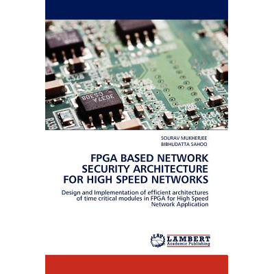 FPGA Based Network Security Architecture for High Speed Networks Mukherjee, Sourav - Jarir.com KSA