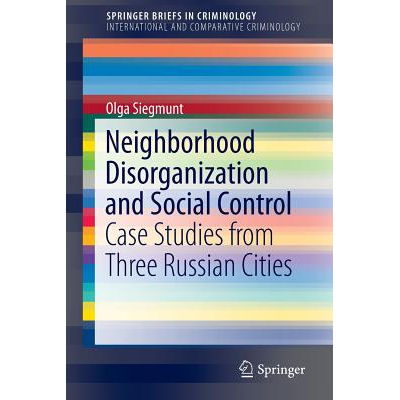 Neighborhood Disorganization and Social Control : Case Studies from Three Russian Cities ...