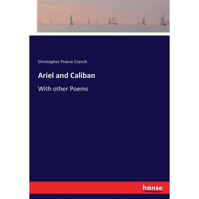 Ariel and Caliban:With other Poems Cranch, Christopher Pearse - Jarir ...