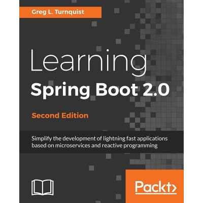 Learning Spring Boot 2.0 - Second Edition: Simplify the development of lightning fast ...