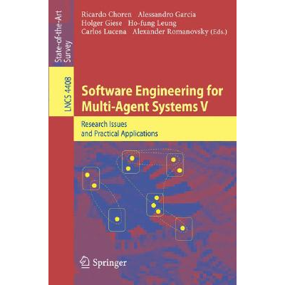 Software Engineering for Multi-Agent Systems V : Research Issues and Practical Applications ...