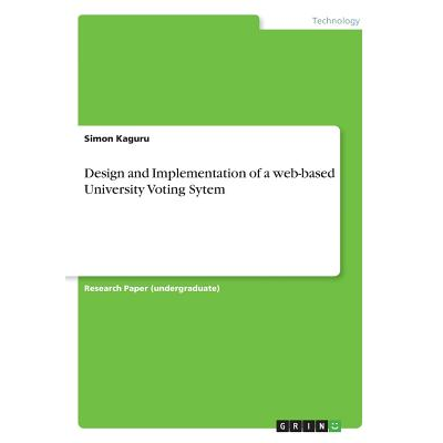 Design and Implementation of a web-based University Voting Sytem Kaguru, Simon - Jarir.com KSA