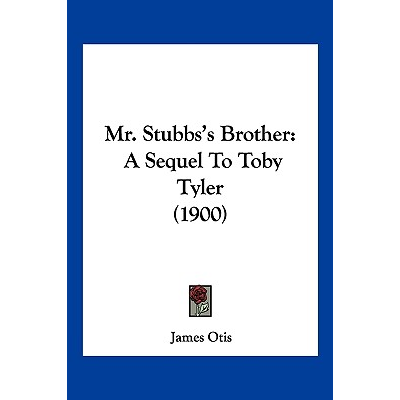 Mr. Stubbss Brother: A Sequel To Toby Tyler (1900) Otis, James - Jarir.com KSA
