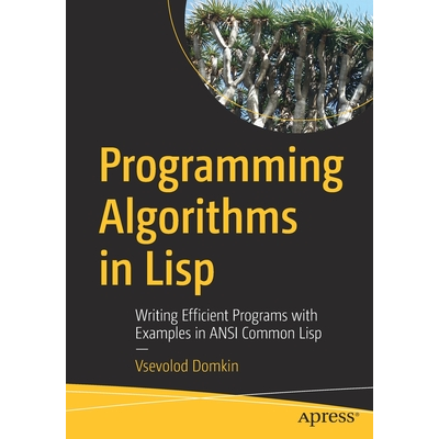 Programming Algorithms in Lisp : Writing Efficient Programs with Examples in ANSI Common Lisp ...