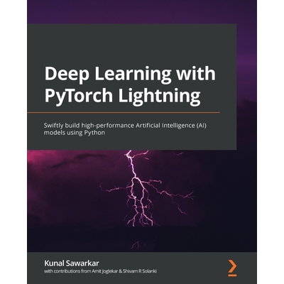 Deep Learning with PyTorch Lightning: Swiftly build high-performance Artificial Intelligence (AI ...